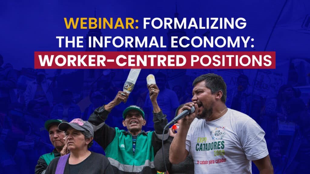 Formalizing the Informal Economy: Worker-Centered Positions - WIEGO